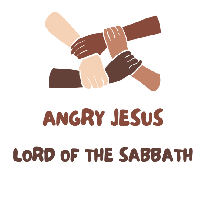 Angry Jesus, Lord of the Sabbath – Conversation in Faith